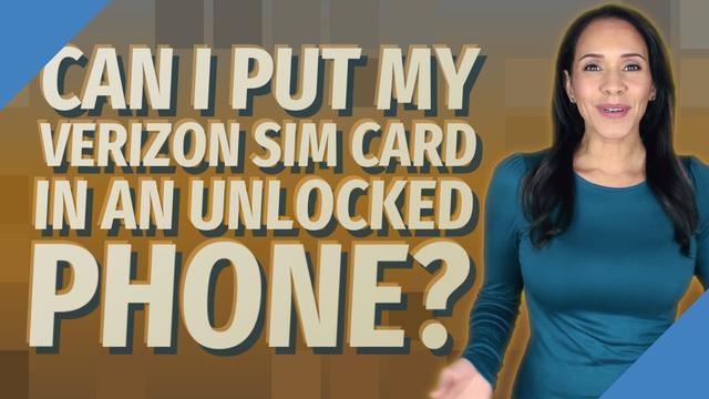 Can I use a Verizon SIM card in an unlocked phone?