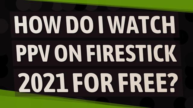 How to Stream PPV on FireStick 2021 for Free