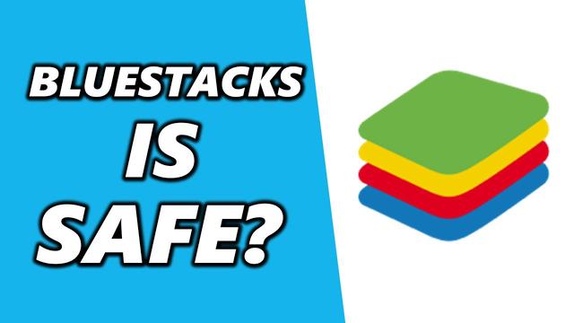 Is BlueStacks safe for your computer?