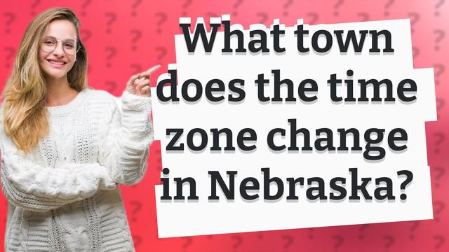 Nebraska Time Zone Change: Which City Does it Occur?