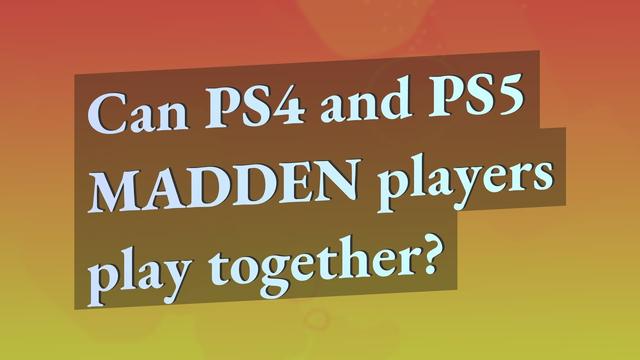 Can PS4 and PS5 play together in Madden 22?