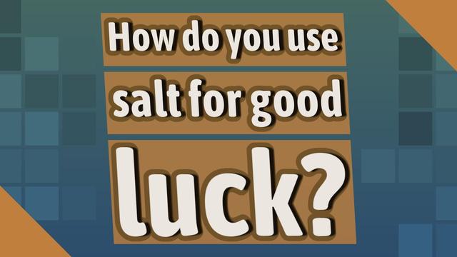 Exploring the Myth: Do Salt and Good Luck Go Hand in Hand?